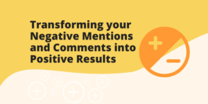 Transforming your Negative Mentions and Comments into Positive Results